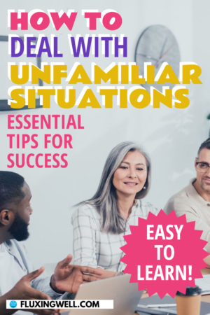 How to Deal With Unfamiliar Situations: Essential Tips - Fluxing Well