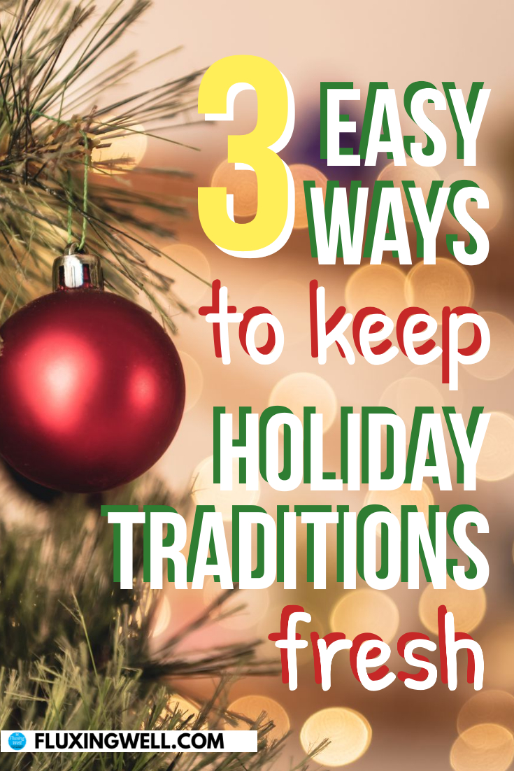Keep Holiday Traditions Fresh With These Simple Tips - Fluxing Well